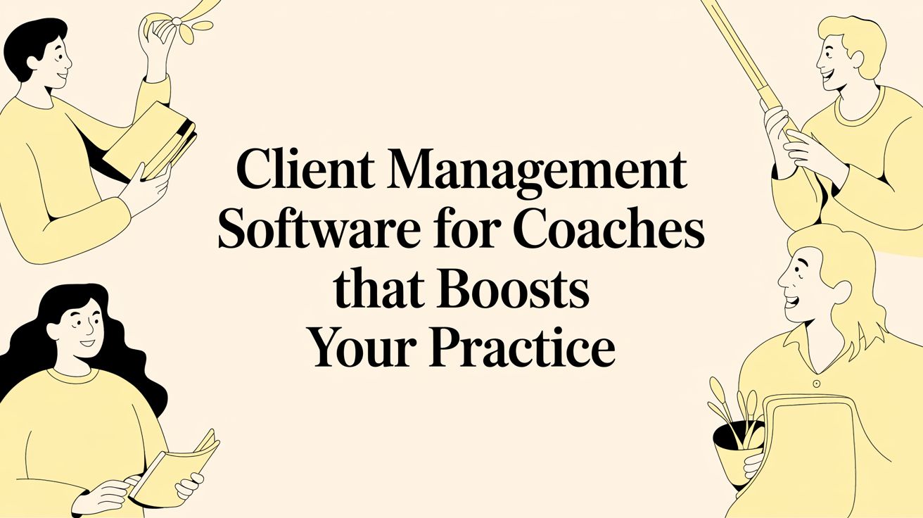 Client Management Software for Coaches That Boosts Your Practice | Coachful